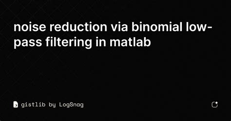 Gistlib Noise Reduction Via Binomial Low Pass Filtering In Matlab