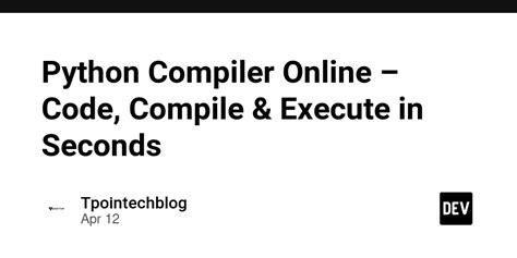 Python Compiler Online Code Compile And Execute In Seconds Dev Community