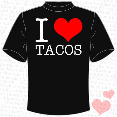 I Love Tacos T Shirt I Love T Shirts