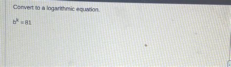 Solved Convert To A Logarithmic Equation Bk Chegg