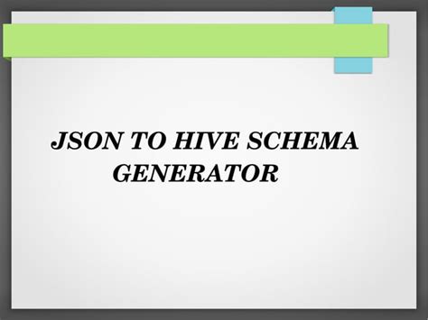 Json To Hive Schema Generator Ppt