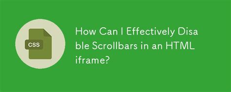 How Can I Effectively Disable Scrollbars In An HTML Iframe CSS Tutorial Php Cn