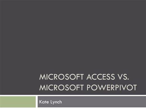 Ppt Microsoft Access Vs Microsoft Powerpivot Powerpoint Presentation