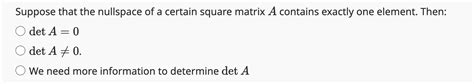 solved suppose that the nullspace of a certain square matrix