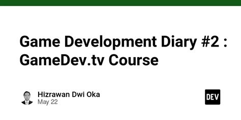 Game Development Diary 2 Gamedevtv Course Dev Community