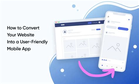 How To Convert Your Website Into A User Friendly Mobile App