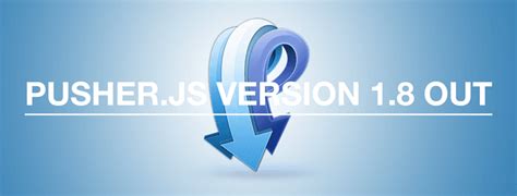 Pusherjs Version 18 Pusher Blog
