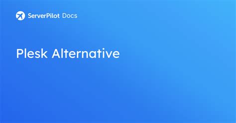 Plesk Alternative Serverpilot Documentation