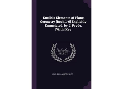 Euclids Elements Of Plane Geometry Book 1 6 Explicitly Enunciated By