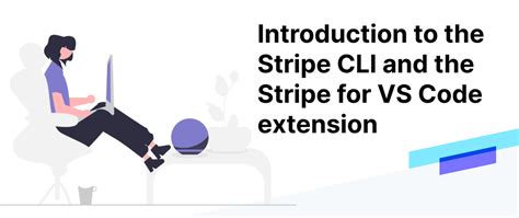 introduction to the stripe cli and the stripe for vs code extension