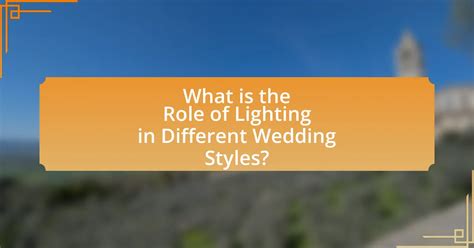 The Role Of Lighting In Different Wedding Styles