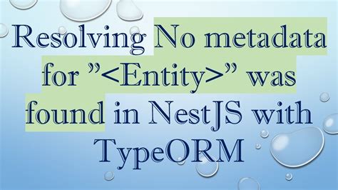 Resolving No Metadata For Entity Was Found In Nestjs With Typeorm