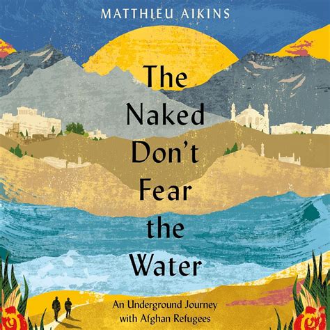 The Naked Dont Fear The Water An Underground Journey With