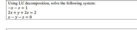 Solved Using Lu Decomposition Solve The Following System