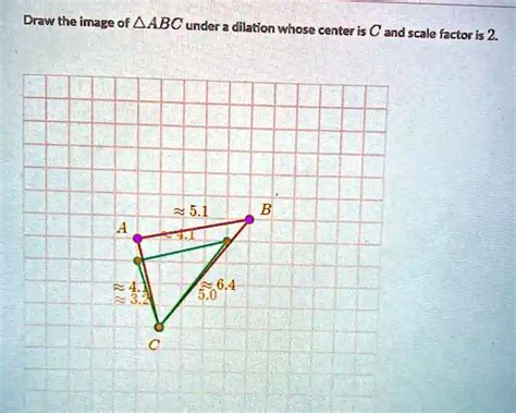 solved draw the image of a abc under a dilation whose center is c and