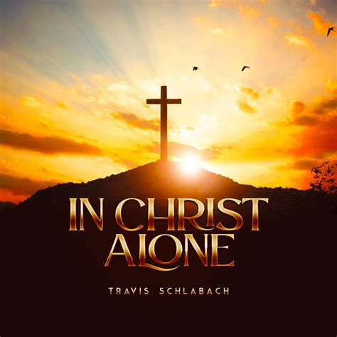 ‎in Christ Alone Single By Travis Schlabach On Apple Music