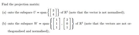 Solved Find the projection matrix: (a) onto the subspace U = | Chegg.com