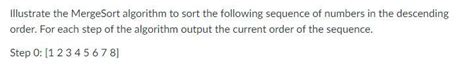 Solved Illustrate The Mergesort Algorithm To Sort The