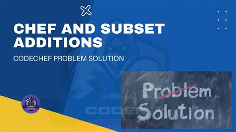 chef and subset additions codechef problem solution python coder