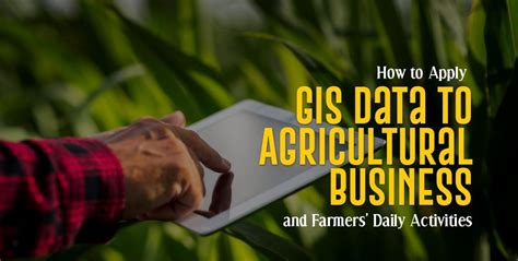 how to apply gis data to agricultural business and farmers daily