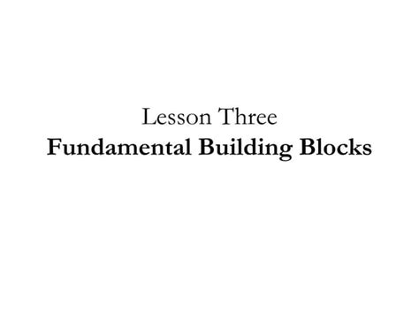 Lesson Three Fundamentalbuildingblocks Ppt