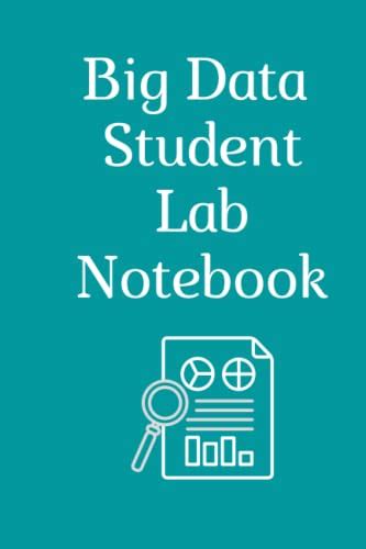 Big Data Student Lab Notebook Laboratory Notebook For Graduate PHd Researchers And Engineer