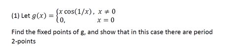 solved 1 let g x {xcos 1 x 0 x 0x 0 find the fixed