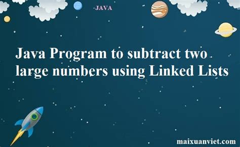 Java Program To Subtract Two Large Numbers Using Linked Lists VietMX S Blog