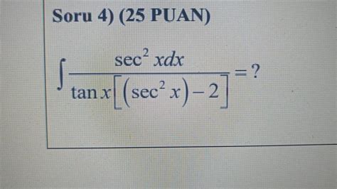 solved soru 4 25 puan ∫tanx[ sec2x −2]sec2xdx