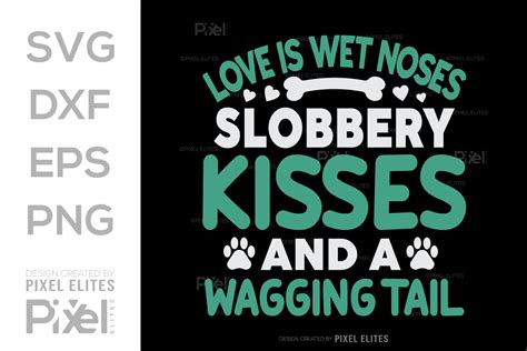 Love Is Wet Noses Slobbery Kisses And Graphic By Pixel Elites