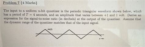 Solved The Input To A Uniform N Bit Quantizer Is The