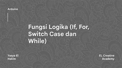 Fungsi Logika If For Switch Case Dan While Bagian 5 EL Creative Academy