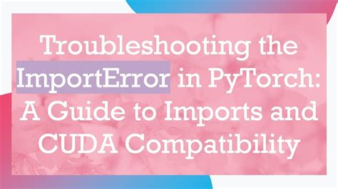 Troubleshooting The Importerror In Pytorch A Guide To Imports And Cuda