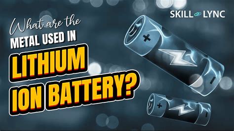 What Are The Metals Used In Lithium Ion Battery Skill Lync Youtube