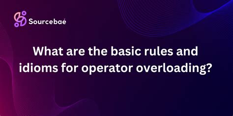 What Are The Basic Rules And Idioms For Operator Overloading Sourcebae