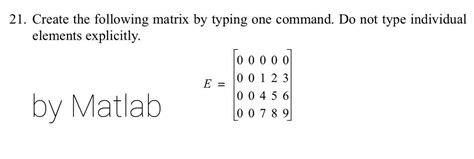 solved 21 create the following matrix by typing one
