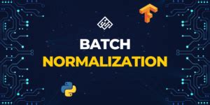 Batch Normalization For Deep Neural Networks AskPython