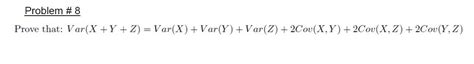 Solved Problem 8 Prove That Var X Y Z Var X Var Y Chegg Com