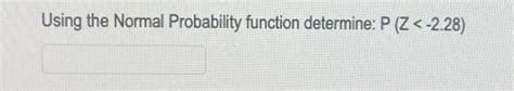Solved Using The Normal Probability Function Determine P Z Chegg