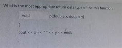 Solved What Is The Most Appropriate Return Data Type Of The