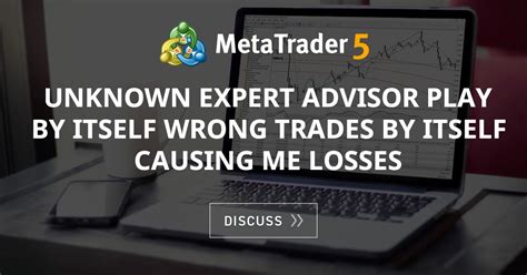 Unknown Expert Advisor Play By Itself Wrong Trades By Itself Causing Me