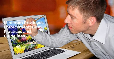 minimum privileges enforcement best practices and guidelines