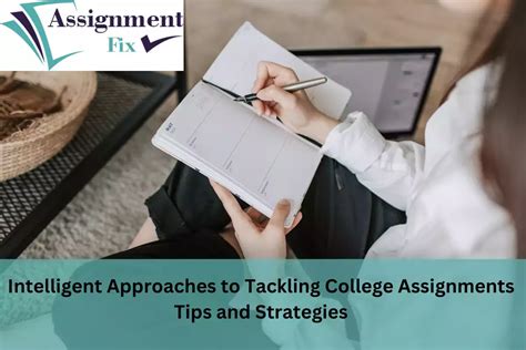 Intelligent Approaches To Tackling College Assignments Tips And