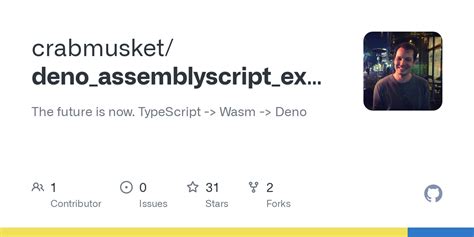 Github Crabmusketdenoassemblyscriptexample The Future Is Now Typescript Wasm Deno