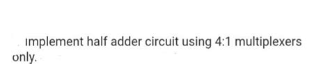 Solved Implement Half Adder Circuit Using 41 Multiplexers