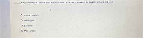 Solved Q ﻿engulf Pathogens Promote Fever And Also Play A