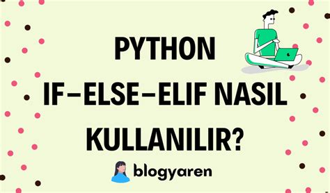 Python if else elif Nasıl Kullanılır