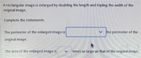 Solved A Rectangular Image Is Enlarged By Doubling The Length And Tripling The Width Of The