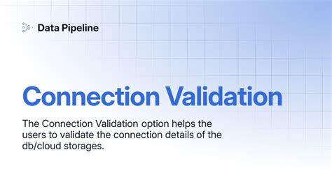 connection validation data pipeline