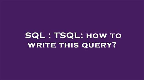 Sql Tsql How To Write This Query Youtube